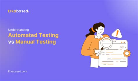 Understanding Automated Testing Vs Manual Testing Erkabased