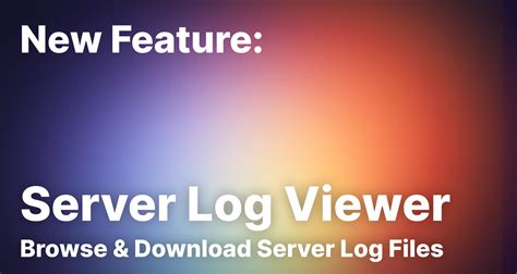 Server Log Viewer Now Available