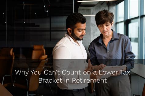 Why You Cant Count On A Lower Tax Bracket In Retirement