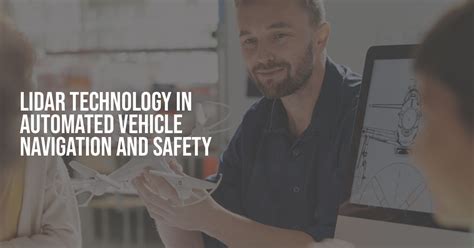 Lidar Technology In Automated Vehicle Navigation And Safety