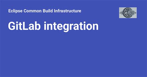Gitlab Integration Eclipse Common Build Infrastructure