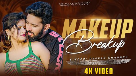 Video Makeup Breakup Deepak Chaubey मेकअप ब्रेकअप New Hindi Song 2024 Youtube