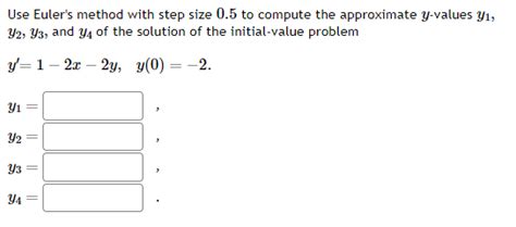 Solved Use Eulers Method With Step Size 05 ﻿to Compute The
