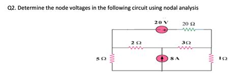 Solved Q2 Determine The Node Voltages In The Following Chegg Com