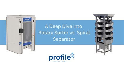 Optimizing Operations A Deep Dive Into Rotary Sorter Vs Spiral Separator