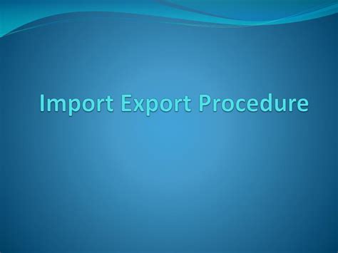 PPT Import Export Procedure PowerPoint Presentation Free Download ID
