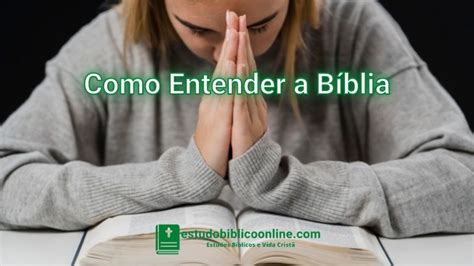 Como Ler A Bíblia Guia Completo Para Iniciar E Aprofundar Na Leitura