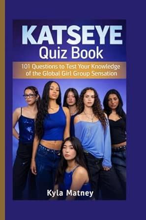 Katseye Quiz Book 101 Questions To Test Your Knowledge Of The Global