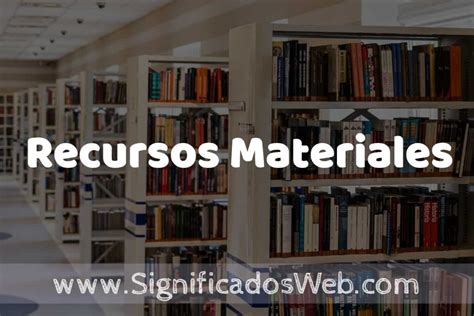 Concepto De Recursos Materiales ️ Significado Y Definición