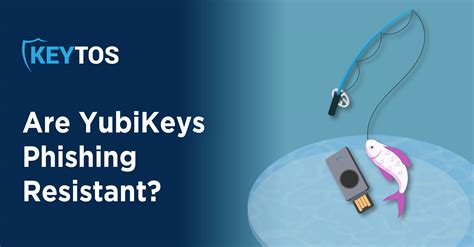 Are Yubico Yubikeys Phishing Resistant Keytos