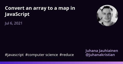 Convert An Array To A Map In Javascript Juhana Jauhiainen