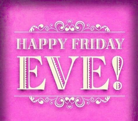 Happy Friday Eve Quotes Happy Friday Eve 