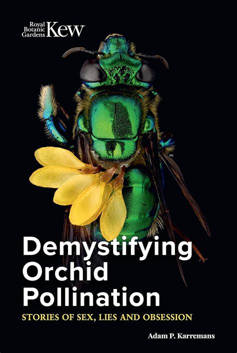 Demystifying Orchid Pollination Stories Of Sex Lies And Obsession Karremans Adam P