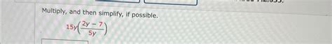 Solved Multiply And Then Simplify If Possible15y2y 75y