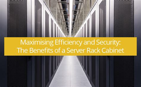 Maximising Efficiency And Security The Benefits Of A Server Rack