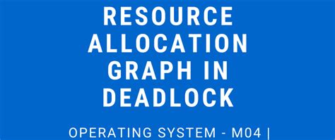 Resource Allocation Graph In Deadlock Operating System M04 P02 Dev Community