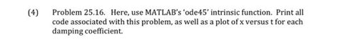 Solved 4 Problem 25 16 Here Use MATLAB S Ode45 Chegg