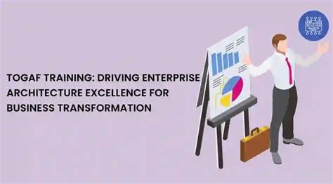 Togaf Training Driving Enterprise Architecture Excellence For Business