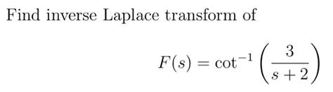 Solved Find Inverse Laplace Transform Of Fscot−1s23