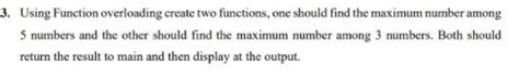 Solved 3 Using Function Overloading Create Two Functions