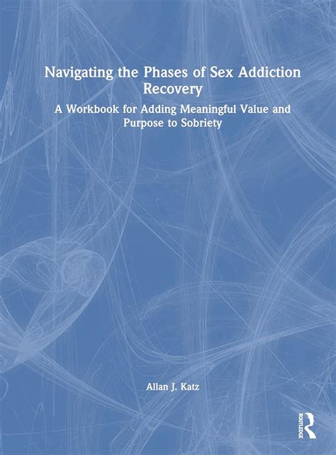 Navigating The Phases Of Sex Addiction Recovery A Workbook For Adding