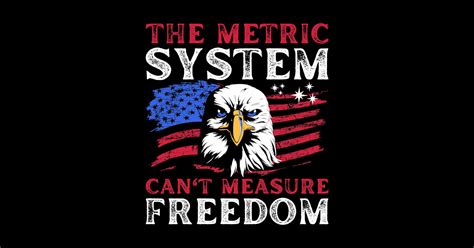 The Metric System Cant Measure Freedom The Metric System Cant