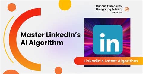unraveling the linkedin algorithm mastering the art of connection by