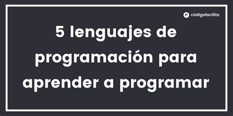 5 Lenguajes De Programación Para Aprender A Programar Blog De Código