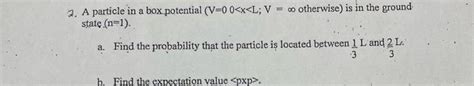 Solved A Particle In A Box Potential V Chegg