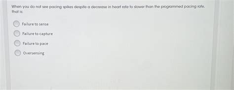 Solved When You Do Not See Pacing Spikes Despite A Decrease