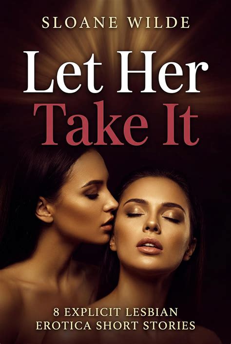 Let Her Take It 8 Explicit Lesbian Erotica Short Stories First Time