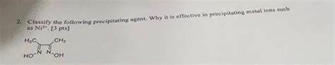 Solved 2 Classify The Following Precipitating Agent Why It
