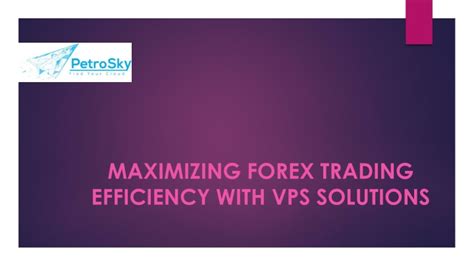 Ppt Maximizing Forex Trading Efficiency With Vps Solutions Powerpoint