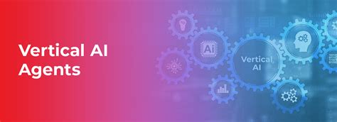 Vertical Ai Agents Redefining Business Efficiency And Innovation