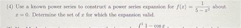 Solved 4 Use A Known Power Series To Construct A Power