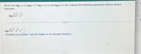 Solved Given That Logx 2 Logy 3 Log2≈0 3 And Log3≈0 48