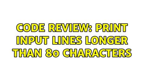 Code Review Print Input Lines Longer Than 80 Characters 2 Solutions Youtube