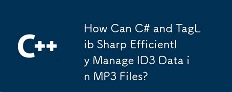 C 및 Taglib Sharp는 어떻게 Mp3 파일의 Id3 데이터를 효율적으로 관리할 수 있습니까 C Phpcn