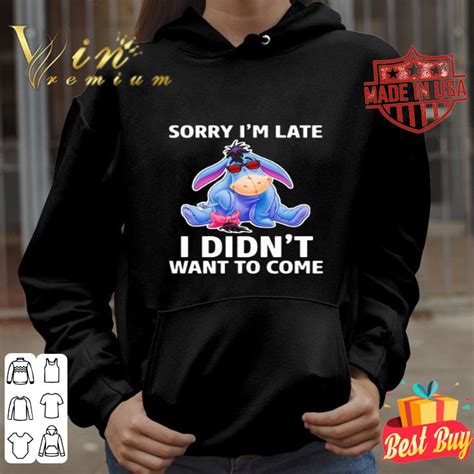 Eeyore Sorry Im Late I Didnt Want To Come Shirt Hoodie Sweater Longsleeve T Shirt