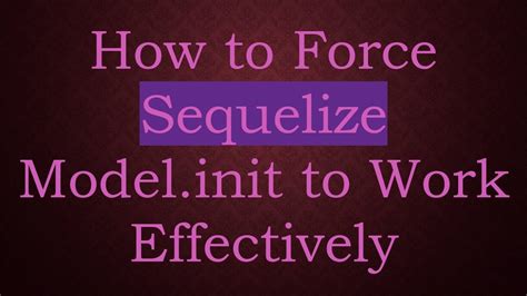 How To Force Sequelize It To Work Effectively Youtube