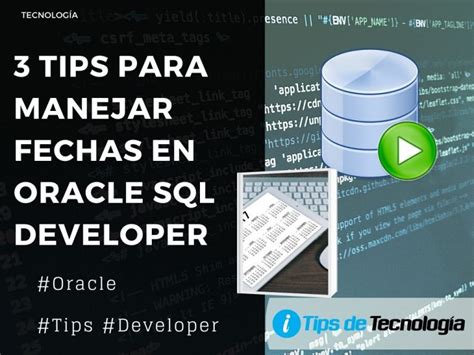 3 Tips Para Manejar Fechas En Oracle Sql Developer
