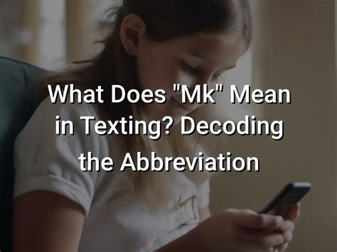 What Does Mk Mean In Texting Decoding The Abbreviation Symbol Genie