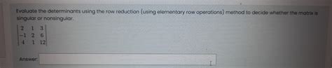 Solved Evaluate The Determinants Using The Row Reduction