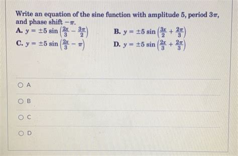 Solved Write An Equation Of The Sine Function With Amplitude 5 Period