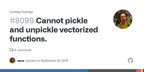 Cannot Pickle And Unpickle Vectorized Functions · Issue 8099 · Numpynumpy · Github