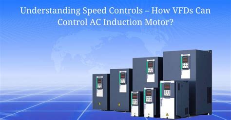 Understanding Speed Controls How VFDs Can Control AC Induction Motor Veikong Electric