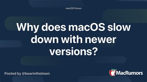 Why Does Macos Slow Down With Newer Versions Macrumors Forums