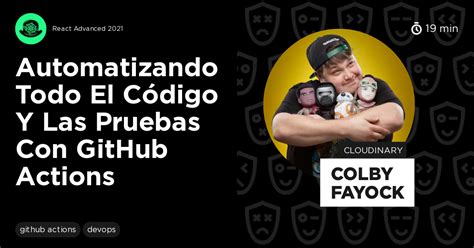 Automatizando Todo El Código Y Las Pruebas Con Github Actions By Colby Fayock