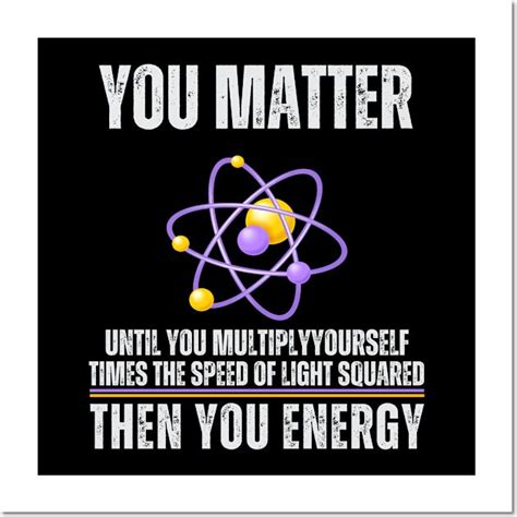Physics Lover You Matter You Energyhumor Science Teacher By Emouran
