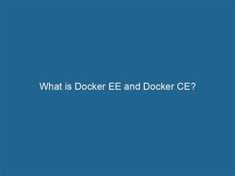 What Is Docker Ee And Docker Ce Dockerpros